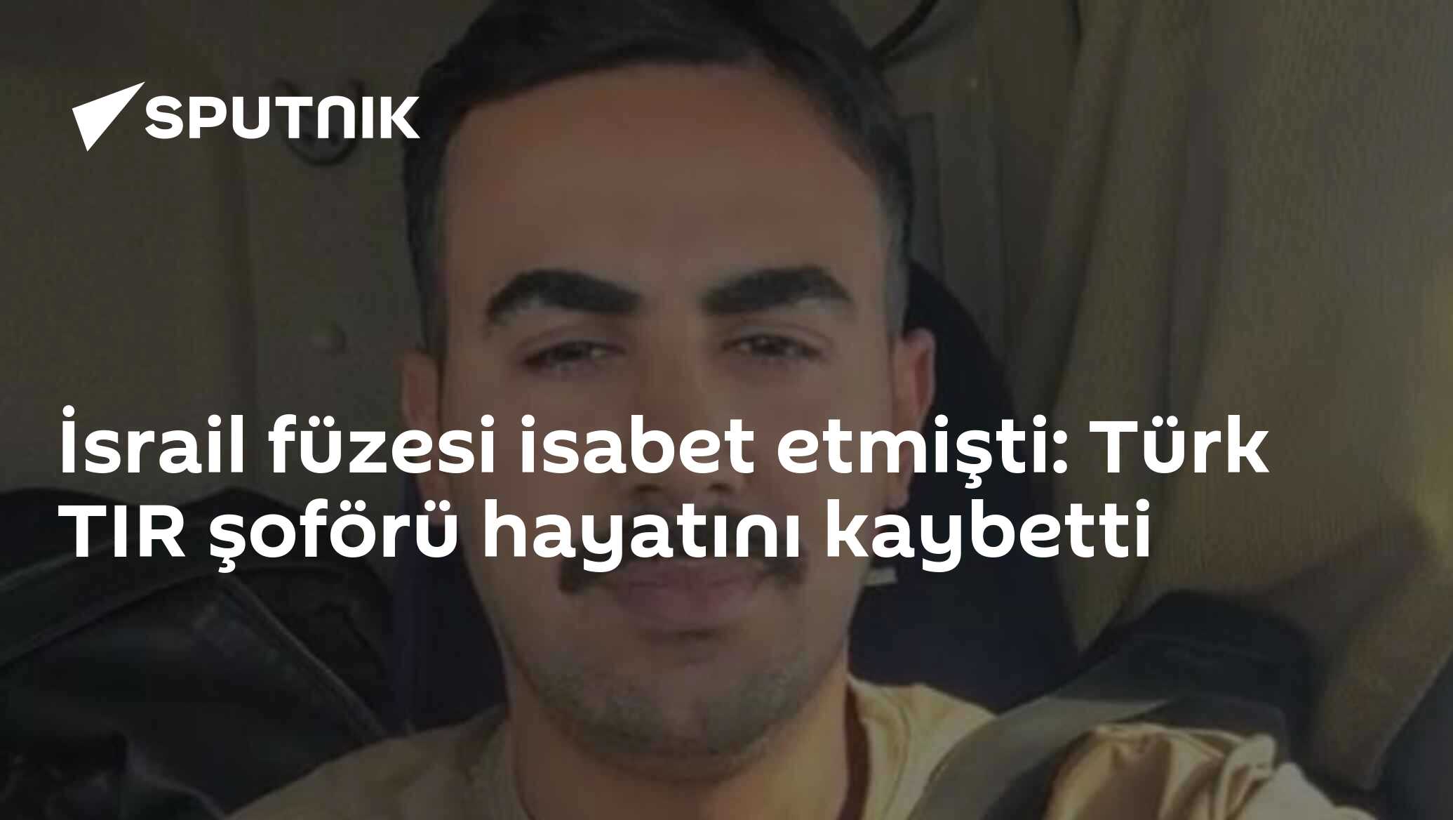 İsrail füzesi isabet etmişti: Türk TIR şoförü hayatını kaybetti - 11.03 ...