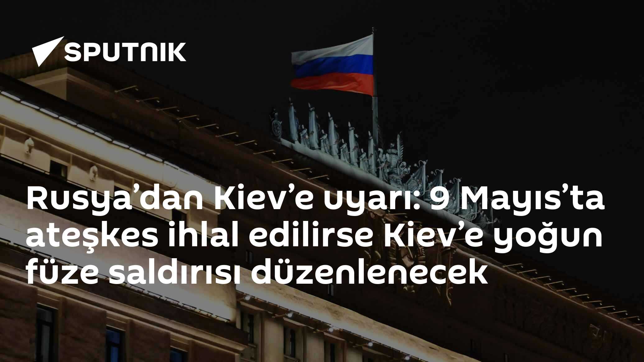 Rusya’dan Kiev’e uyarı: 9 Mayıs’ta ateşkes ihlal edilirse Kiev’e yoğun ...