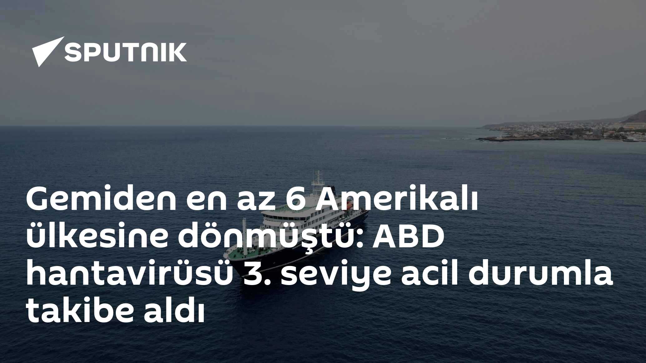 Gemiden en az 6 Amerikalı ülkesine dönmüştü: ABD hantavirüsü 3. seviye ...