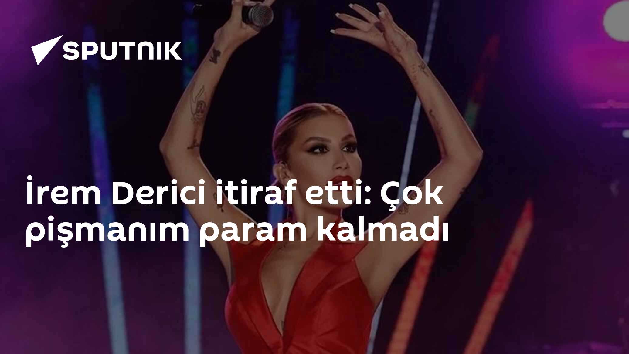 İrem Derici itiraf etti: Çok pişmanım param kalmadı - 11.05.2026 ...