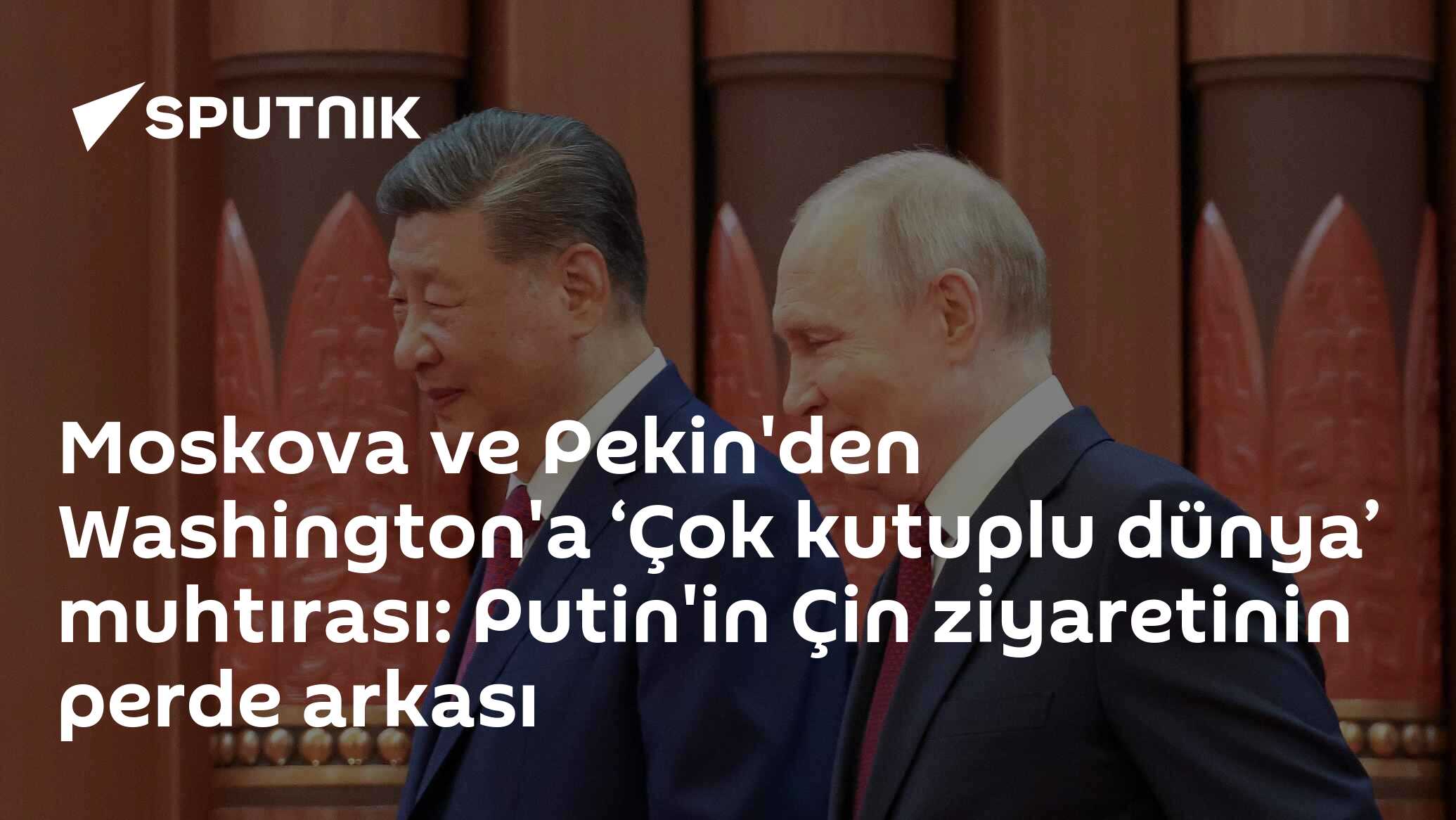 Moskova ve Pekin'den Washington'a ‘Çok kutuplu dünya’ muhtırası: Putin ...