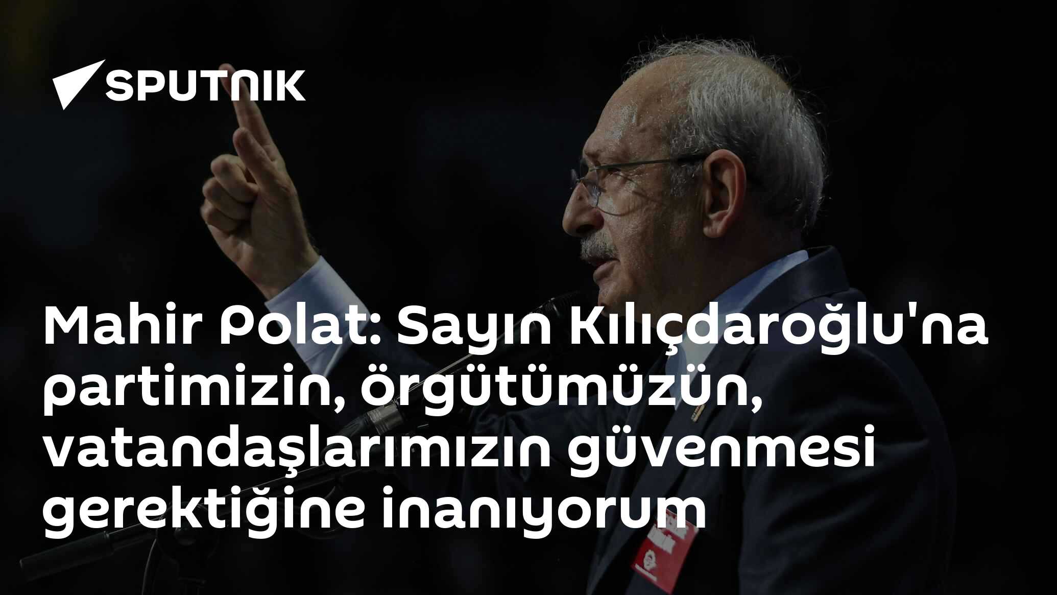 Mahir Polat: Sayın Kılıçdaroğlu'na partimizin, örgütümüzün ...