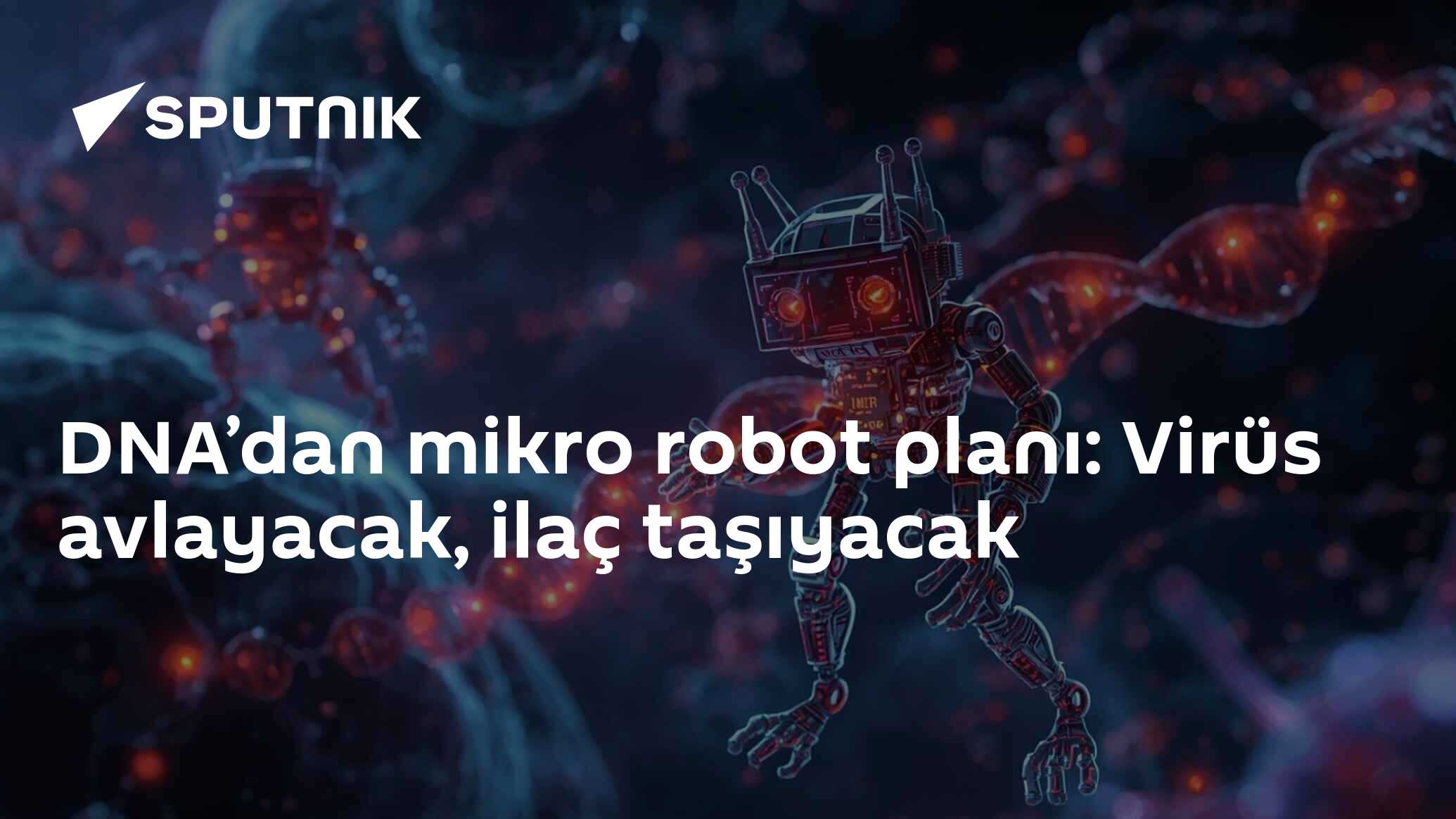 DNA’dan mikro robot planı: Virüs avlayacak, ilaç taşıyacak - 01.06.2026 ...