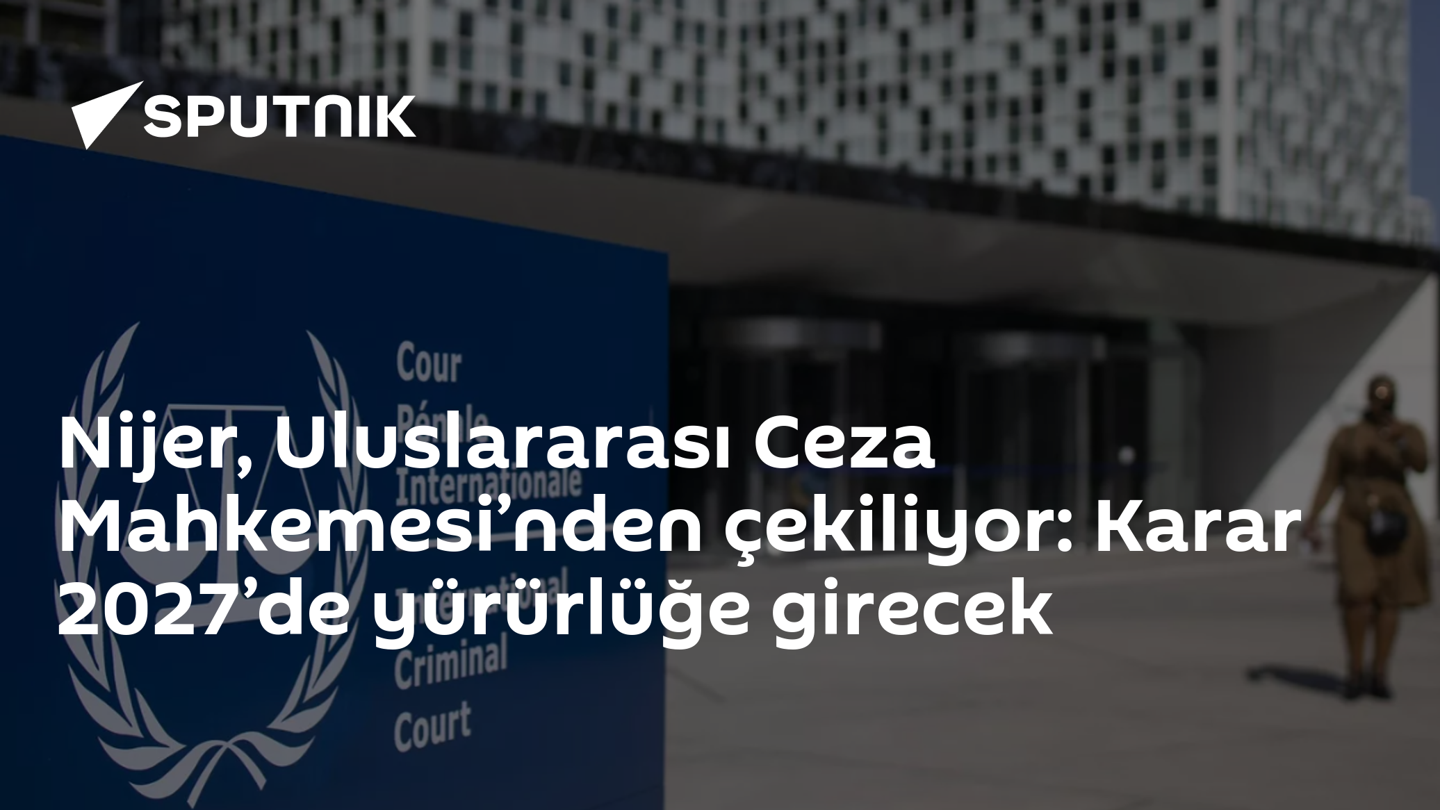 Nijer, Uluslararası Ceza Mahkemesi’nden çekiliyor: Karar 2027’de ...
